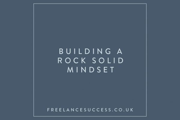 Building a Rock-Solid Freelance Mindset - Freelance Success