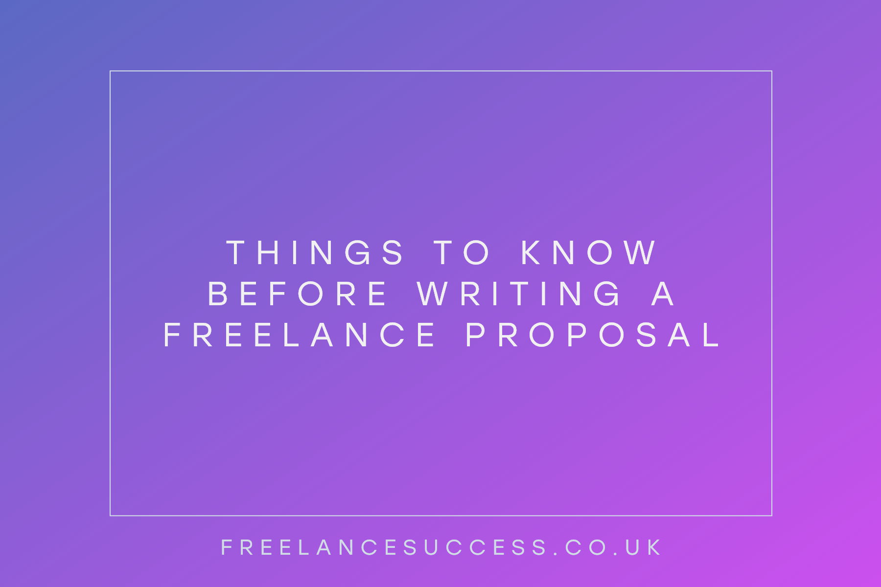 Things to Know Before Writing a Freelance Proposal - Freelance Success